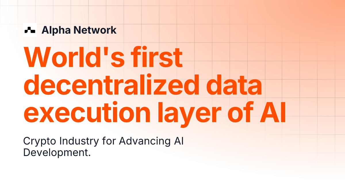 World's first decentralized data execution layer of AI | Alpha Network